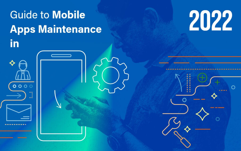 Guide to Mobile App Maintenance in 2022