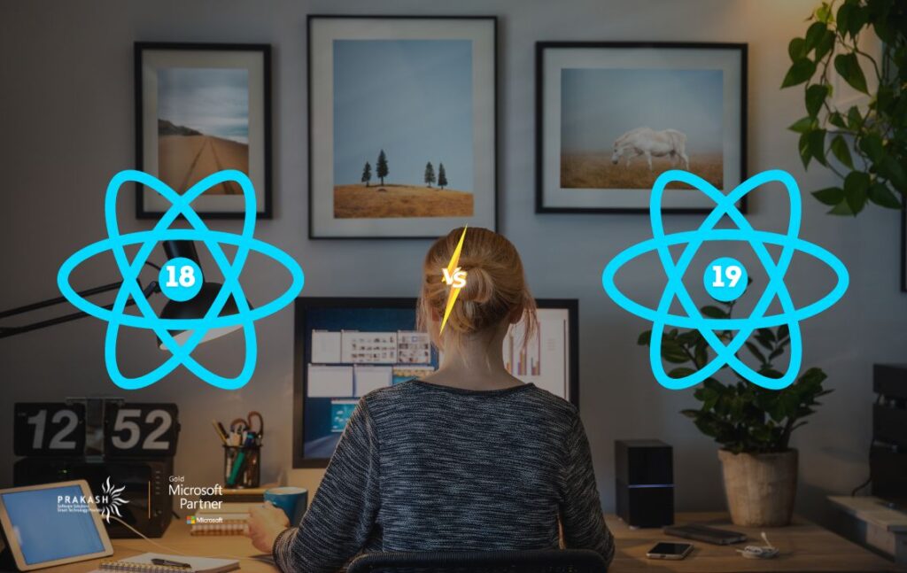 React 18 vs 19: Key Differences to Know - Prakash Software Solutions